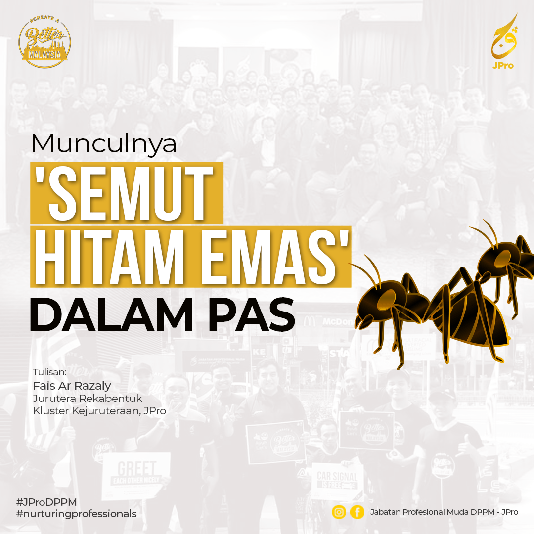 MUNCULNYA ‘SEMUT HITAM EMAS’ DI DALAM PAS – Jabatan Profesional Muda – JPro